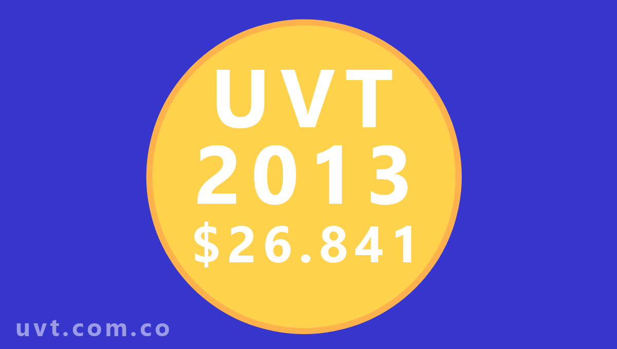 ¿Cuál es el valor de la UVT para 2013? - Unidad de Valor Tributario - UVT